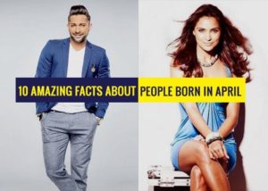 10 Amazing Facts Of People Born In April - Revive Zone