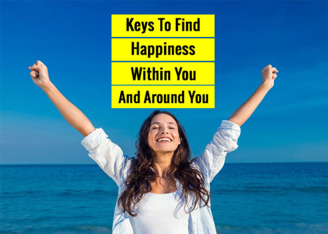 Keys To Find Happiness Within You And Around You - Revive Zone