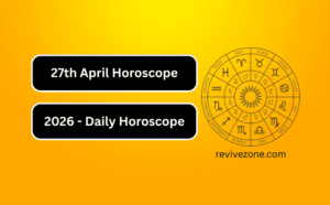 27th April Horoscope 2026 – Daily Horoscope - Revive Zone